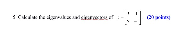 Solved 5. Calculate the eigenvalues and eigenvectors of | Chegg.com