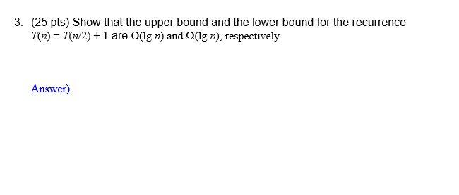 Solved 3. ( 25pts) Show that the upper bound and the lower | Chegg.com