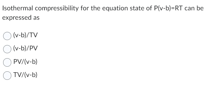 Solved Isothermal compressibility for the equation state of | Chegg.com