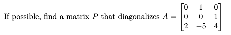 Solved If possible, find a matrix P that diagonalizes A = | Chegg.com