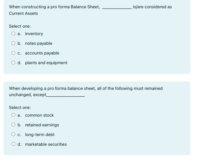 Solved When constructing a pro forma Balance Sheet, is/are | Chegg.com