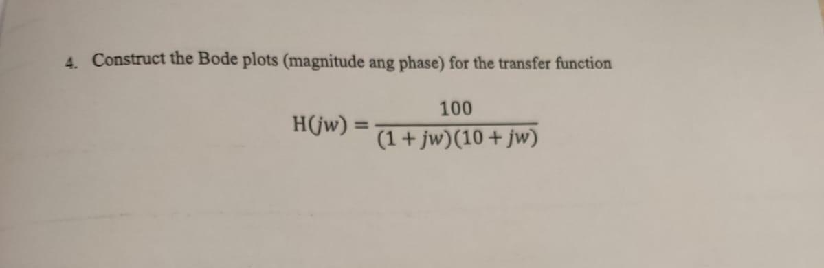 Solved 4. Construct the Bode plots (magnitude ang phase) for | Chegg.com