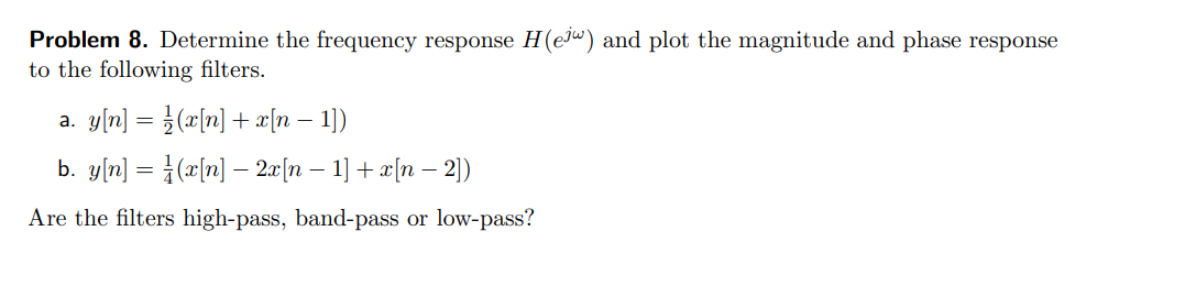 Solved Problem 8. Determine the frequency response H(ejw) | Chegg.com Solved Problem 8. Determine the frequency response H(ejw) | Chegg.com