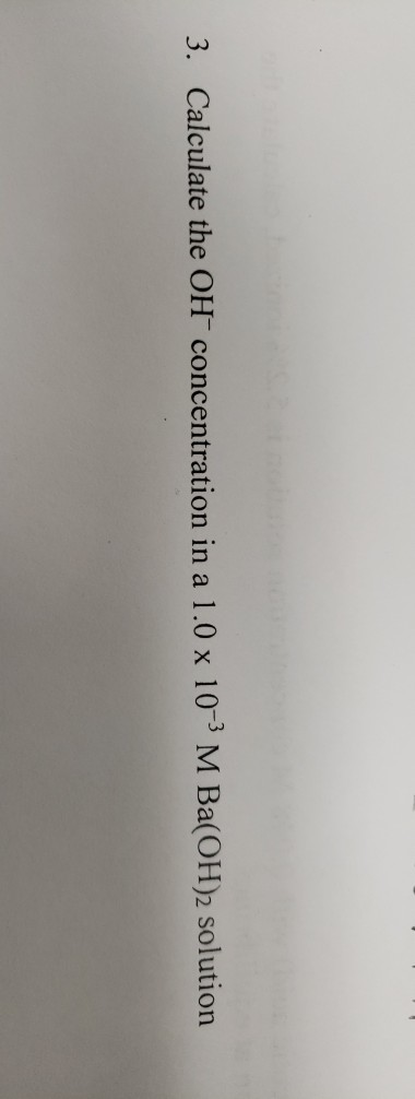 Solved 3. Calculate the OH concentration in a 1.0 x 10-3 M | Chegg.com Solved 3. Calculate the OH concentration in a 1.0 x 10-3 M | Chegg.com