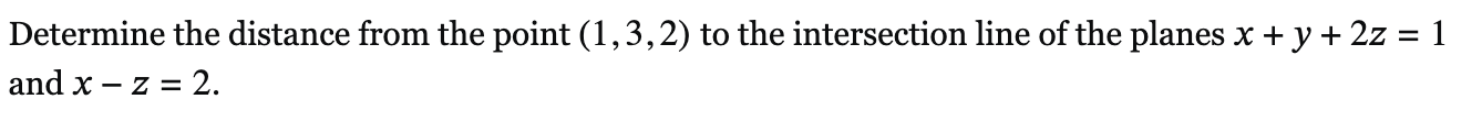 Solved Determine the distance from the point (1,3,2) ﻿to the | Chegg.com