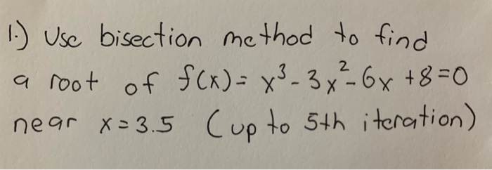 Solved Use bisection method to find a root of f(x)=x^3 | Chegg.com