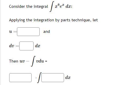 Solved Consider the integral \\( \\int x^{6} e^{x} d x \\) : | Chegg.com