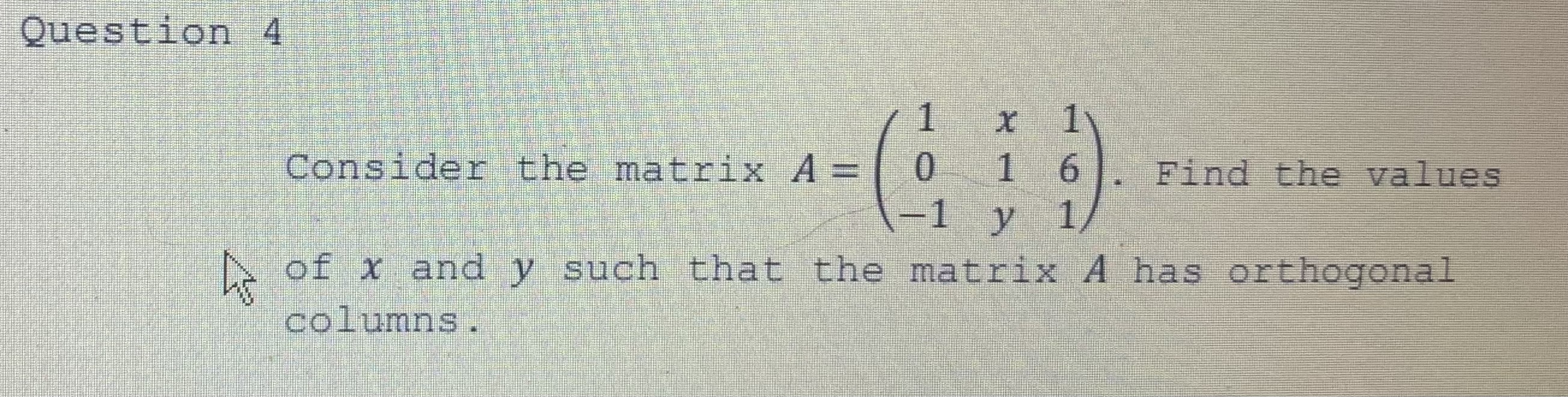 Solved Consider the matrix A=⎝⎛10−1x1y161⎠⎞. Find the values | Chegg.com