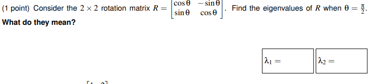 Solved cos e - sine (1 point) Consider the 2 x 2 rotation | Chegg.com