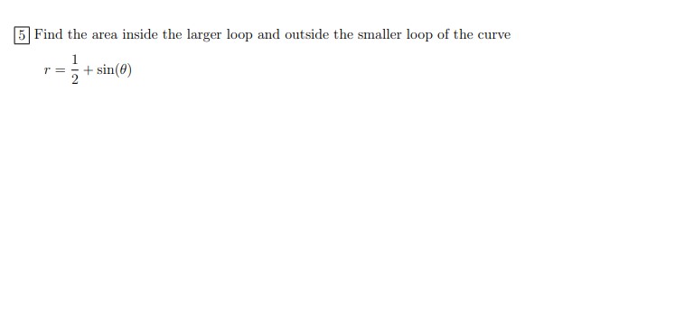 Solved 5 Find the area inside the larger loop and outside | Chegg.com
