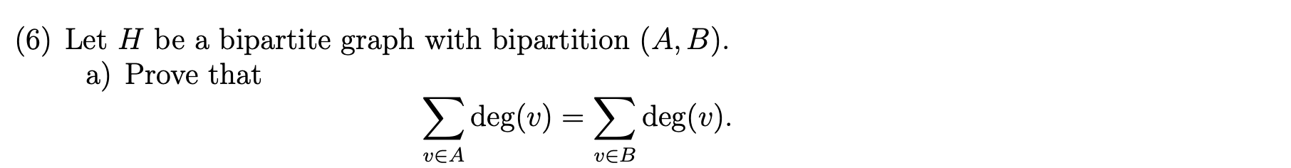 Solved (6) Let H be a bipartite graph with bipartition | Chegg.com