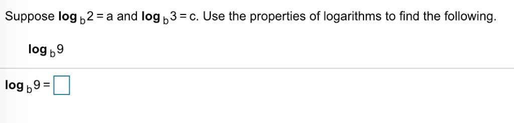 Solved Suppose log b2- a and log b3c. Use the properties of | Chegg.com