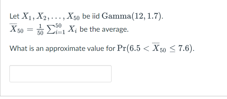 Solved Let X1,X2,…,X50 be iid Gamma(12,1.7). | Chegg.com