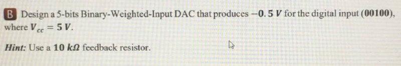 Solved B Design a 5-bits Binary-Weighted-Input DAC that | Chegg.com