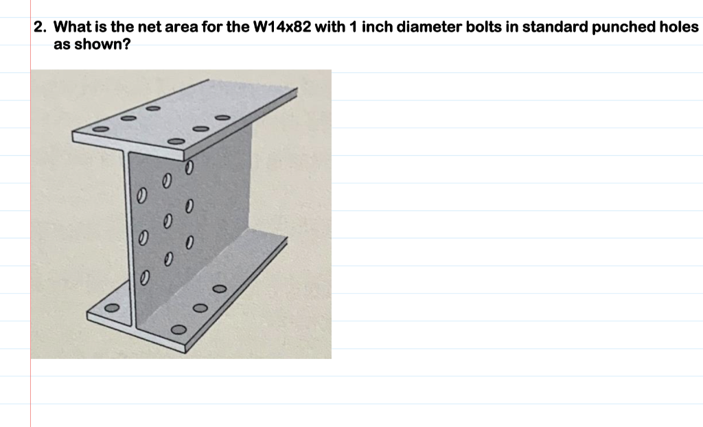 Solved 2. What is the net area for the W14x82 with 1 inch | Chegg.com