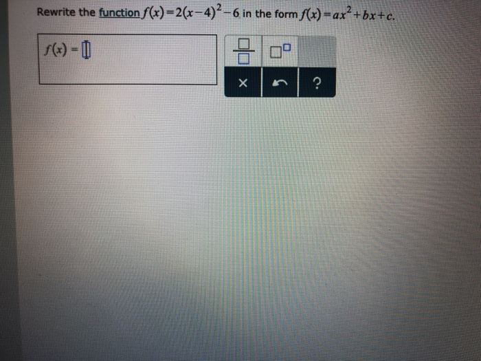 Solved Rewrite the functionx) 2(r-4)-6 in the form | Chegg.com
