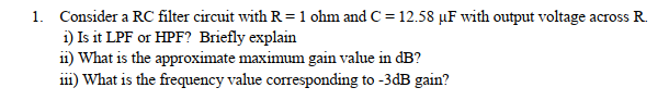 Solved 1. Consider a RC filter circuit with R=1ohm and | Chegg.com