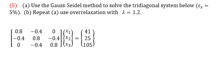 Solved (5) (a) Use the Gauss-Seidel method to solve the | Chegg.com