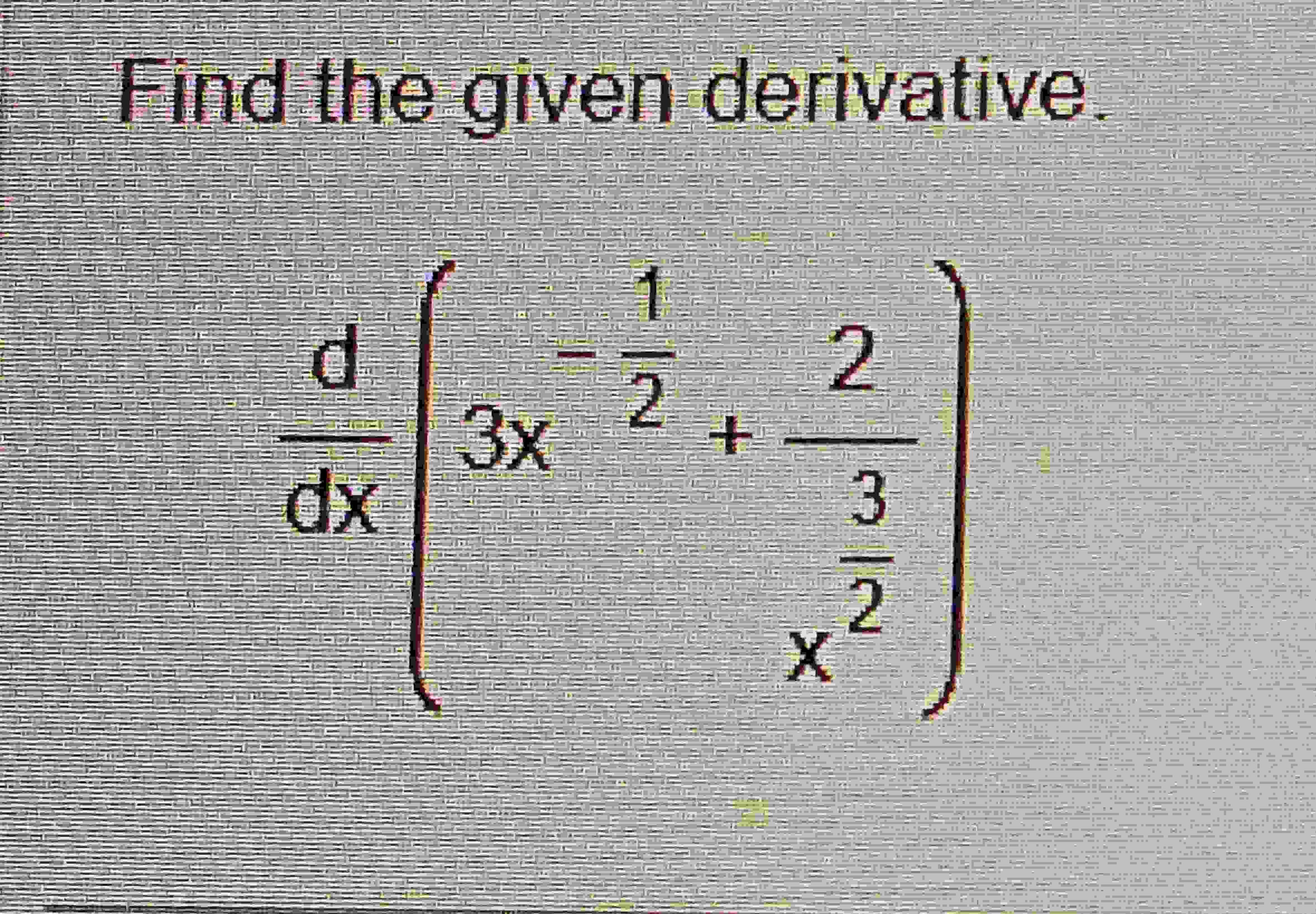 Solved Find the given derivative.ddx(3x-12+2x32) | Chegg.com
