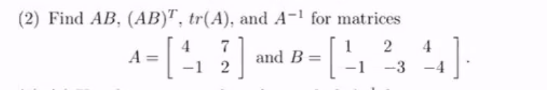 Solved (2) Find AB, (AB), tr(A), and A-1 for matrices 4 7 1 | Chegg.com
