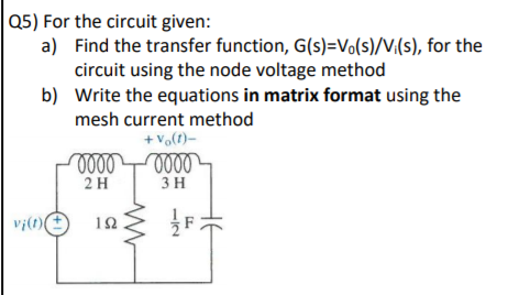 Solved Q5) For the circuit given: a) Find the transfer | Chegg.com