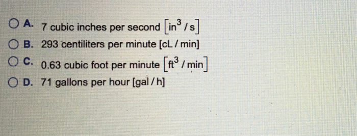 Solved A. 7 cubic inches per second [in^3/s] B. 293 | Chegg.com