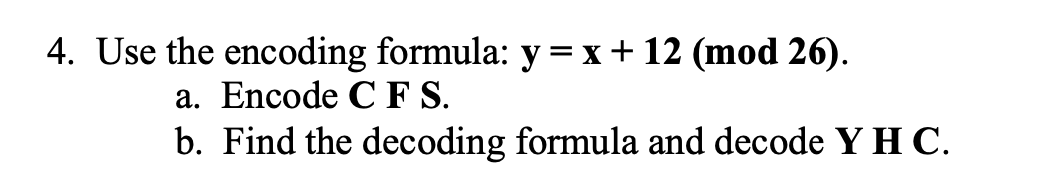 Solved 4. Use the encoding formula: y = x + 12 (mod 26). a. | Chegg.com