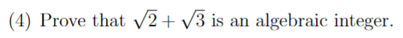 Solved (4) Prove that 2+3 is an algebraic integer. | Chegg.com