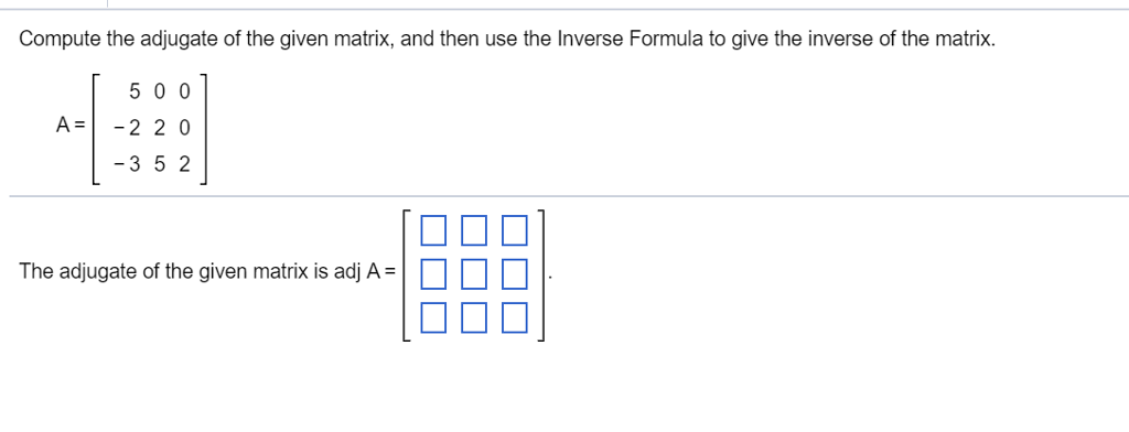 Solved Compute the adjugate of the given matrix, and then | Chegg.com