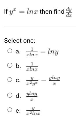 Solved If yx=lnx then find dxdy Select one: a. xlnx1−lny b. | Chegg.com