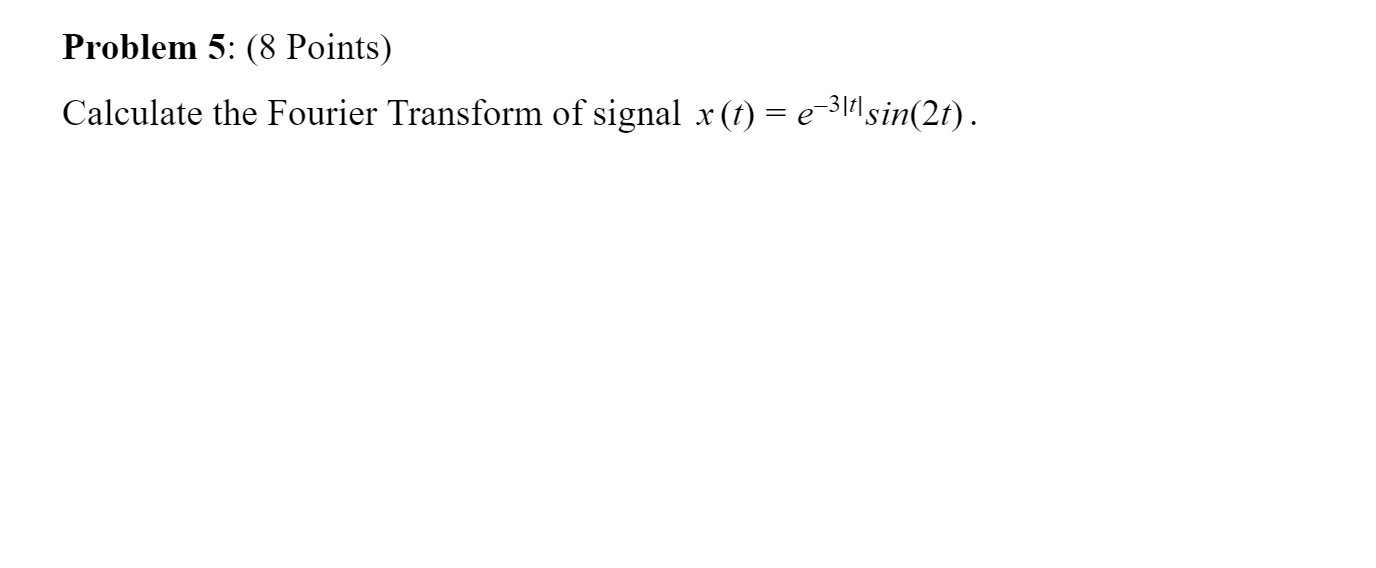 Solved Problem 5: (8 Points) Calculate the Fourier Transform | Chegg.com