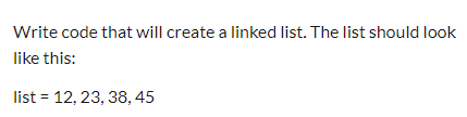 Solved Write code that will create a linked list. The list | Chegg.com