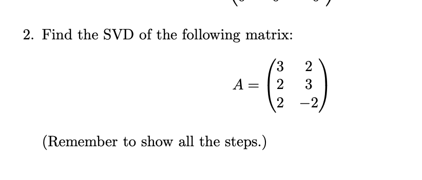 Solved 2. Find the SVD of the following matrix: | Chegg.com