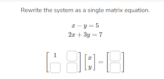 Solved Rewrite the system as a single matrix equation. 2-y=5 | Chegg.com