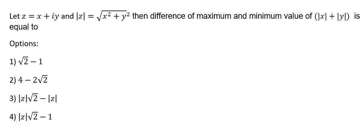 Solved Let z=x+iy and ∣z∣=x2+y2 then difference of maximum | Chegg.com