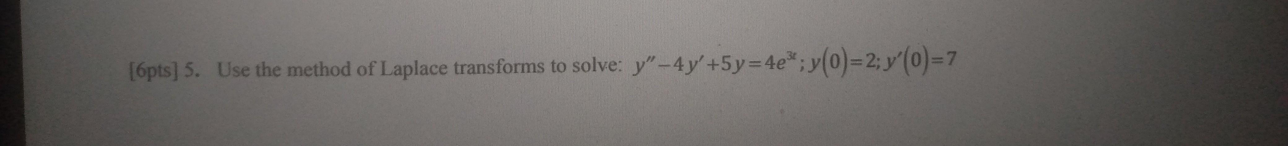 Solved [6pts] s. Use the method of Laplace transforms to | Chegg.com