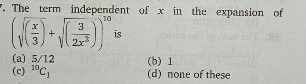 Solved 7. The term independent of x in the expansion of 10 х | Chegg.com
