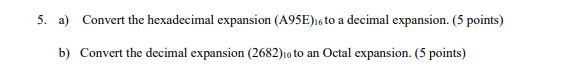 Solved 5 A Convert The Hexadecimal Expansion A95e 16 To