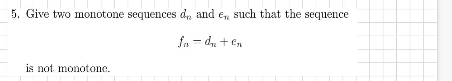 Solved 5. Give two monotone sequences dn and en such that | Chegg.com