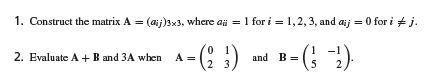 Solved 1. Construct the matrix A = (aij)3x3, where aä = 1 | Chegg.com