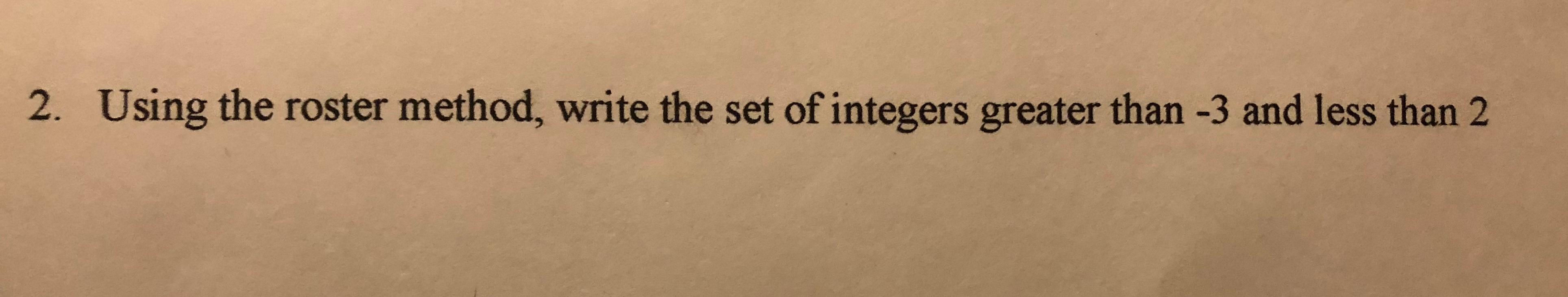 Solved 2. Using the roster method, write the set of integers | Chegg.com