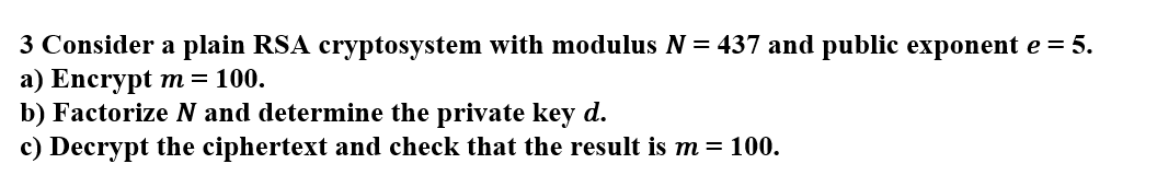 Solved 3 Consider a plain RSA cryptosystem with modulus N = | Chegg.com