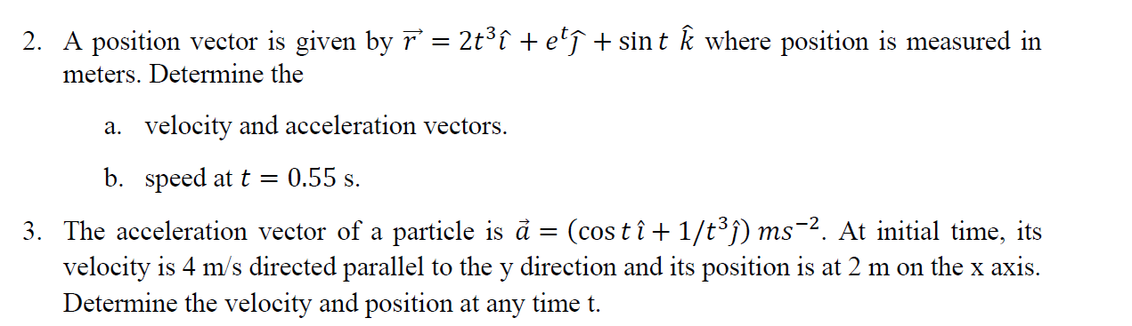 Solved 2. A position vector is given by r=2t3 ^+et ^+sintk^ | Chegg.com