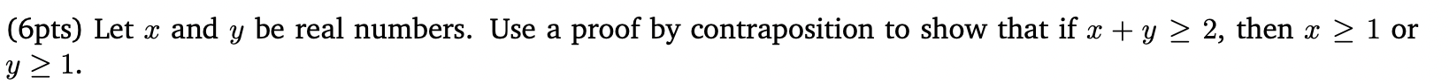 Solved (6pts) Let x and y be real numbers. Use a proof by | Chegg.com