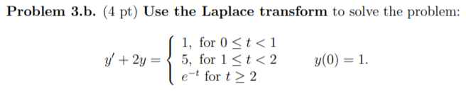 Solved Problem 3.b. (4 pt) Use the Laplace transform to | Chegg.com