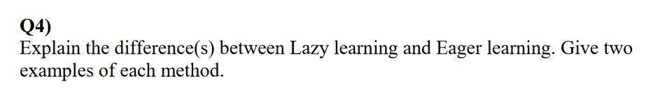 Solved Q4)Explain the difference(s) ﻿between Lazy learning | Chegg.com