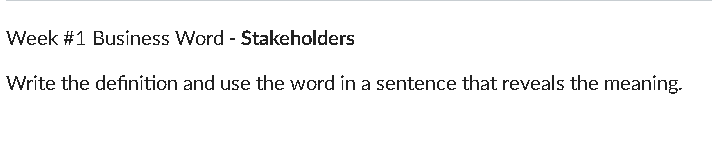 Solved Week #1 Business Word - Stakeholders Write the | Chegg.com