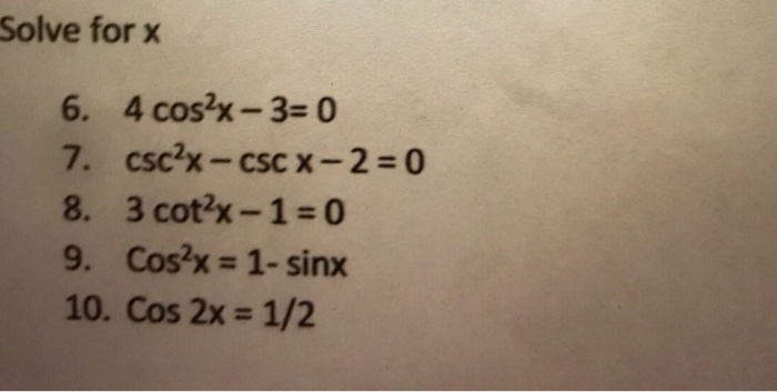 Solved Solve for x 6. 4 cosx-3-0 8. 3 cot2x-1-0 9. | Chegg.com