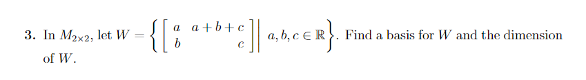 Solved Sa a+b+c 3. In M2x2, let W = {| Il a,b,c ER. Find a | Chegg.com