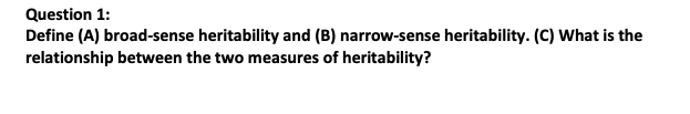 Solved Question 1: Define (A) broad-sense heritability and | Chegg.com
